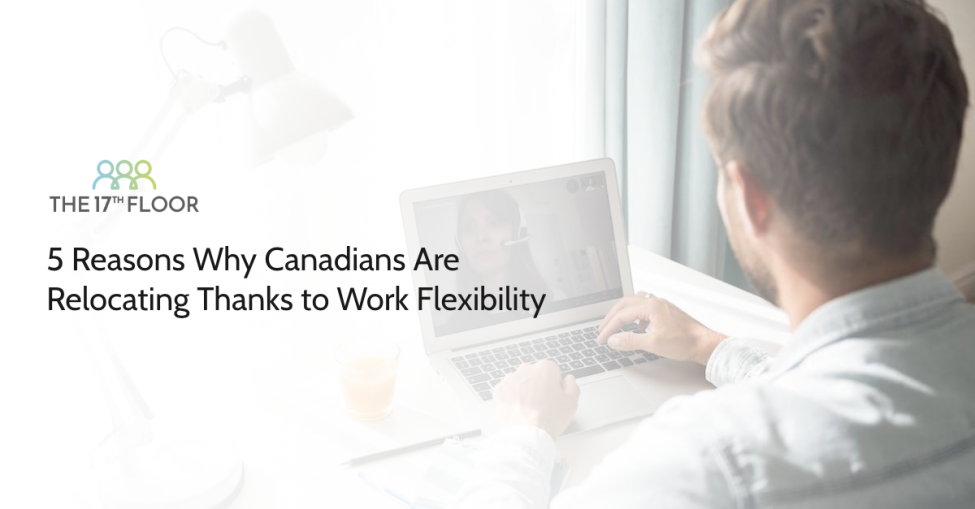 5 Reasons Why Canadians Are Relocating Thanks to Work Flexibility - HCM ...