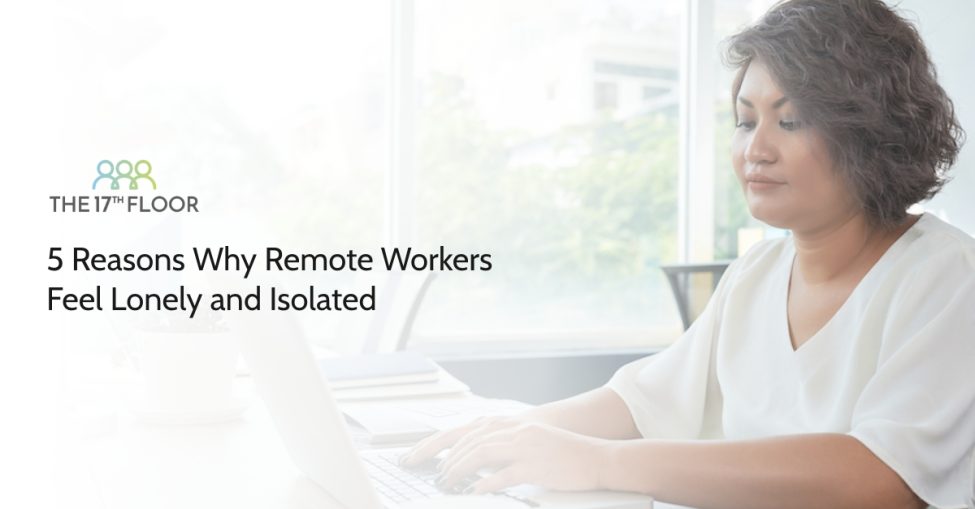 5 Reasons Why Remote Workers Feel Lonely and Isolated - HCM DIALOGUE