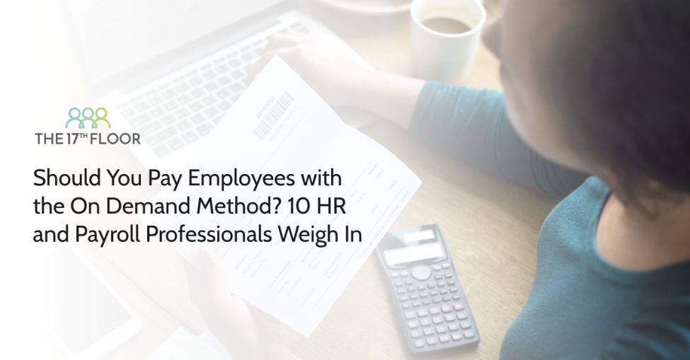 Should You Pay Employees with the On Demand Method? 10 HR and Payroll Professionals Weigh In ...